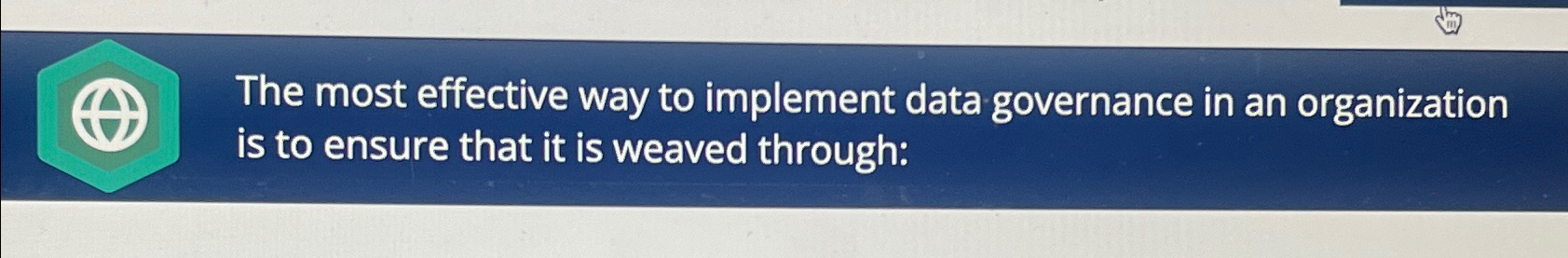 Solved The most effective way to implement data governance | Chegg.com