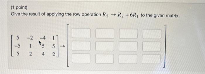 Solved (1 point) Give the result of applying the row | Chegg.com