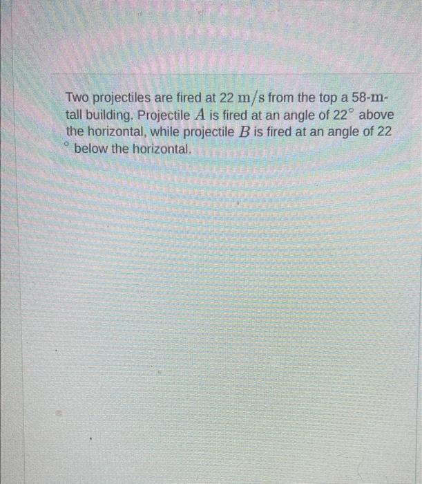 Solved Two projectiles are fired at 22 m/s from the top a | Chegg.com