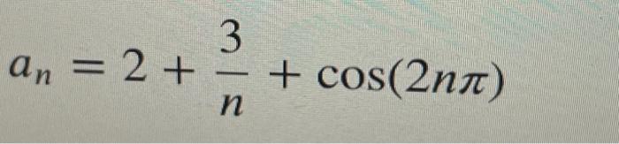 Solved an=2+n3+cos(2nπ) | Chegg.com