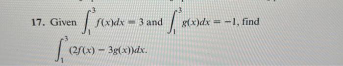 Solved 17. Given ∫13f(x)dx=3 and ∫13g(x)dx=−1, find | Chegg.com