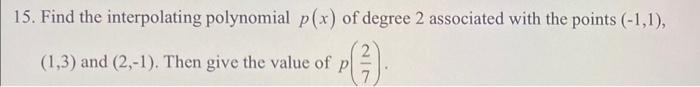 Solved 15. Find the interpolating polynomial p(x) of degree | Chegg.com