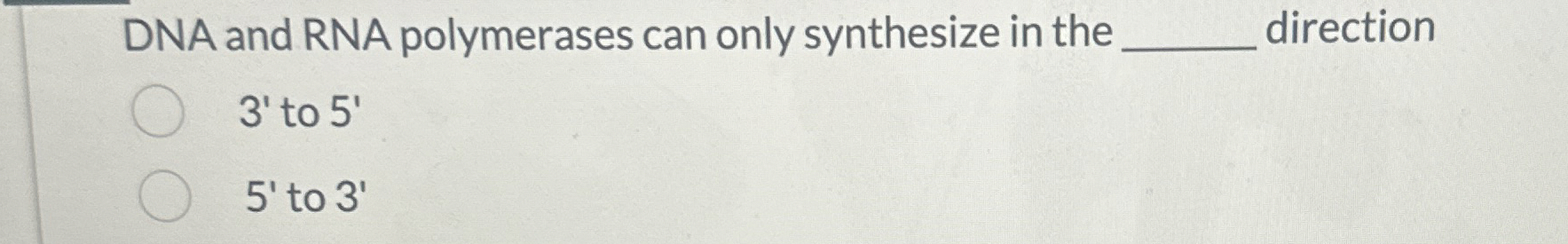 Solved DNA and RNA polymerases can only synthesize in | Chegg.com