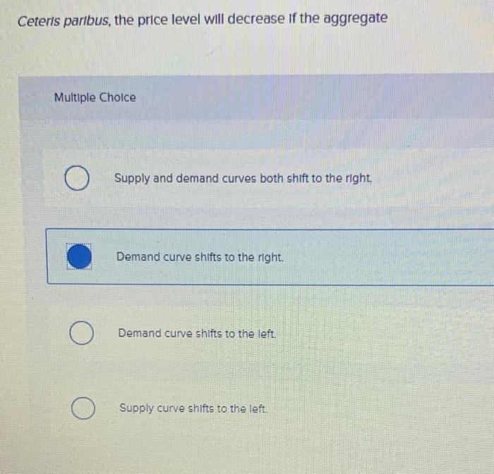 Solved Ceteris paribus, the price level will decrease of the | Chegg.com