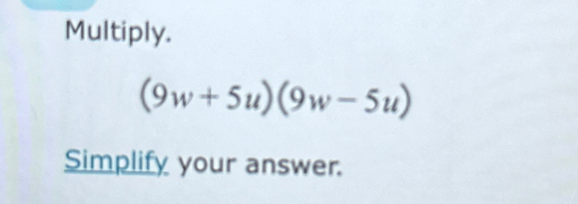 Multiply.(9w+5u)(9w-5u)Simplify your answer. | Chegg.com