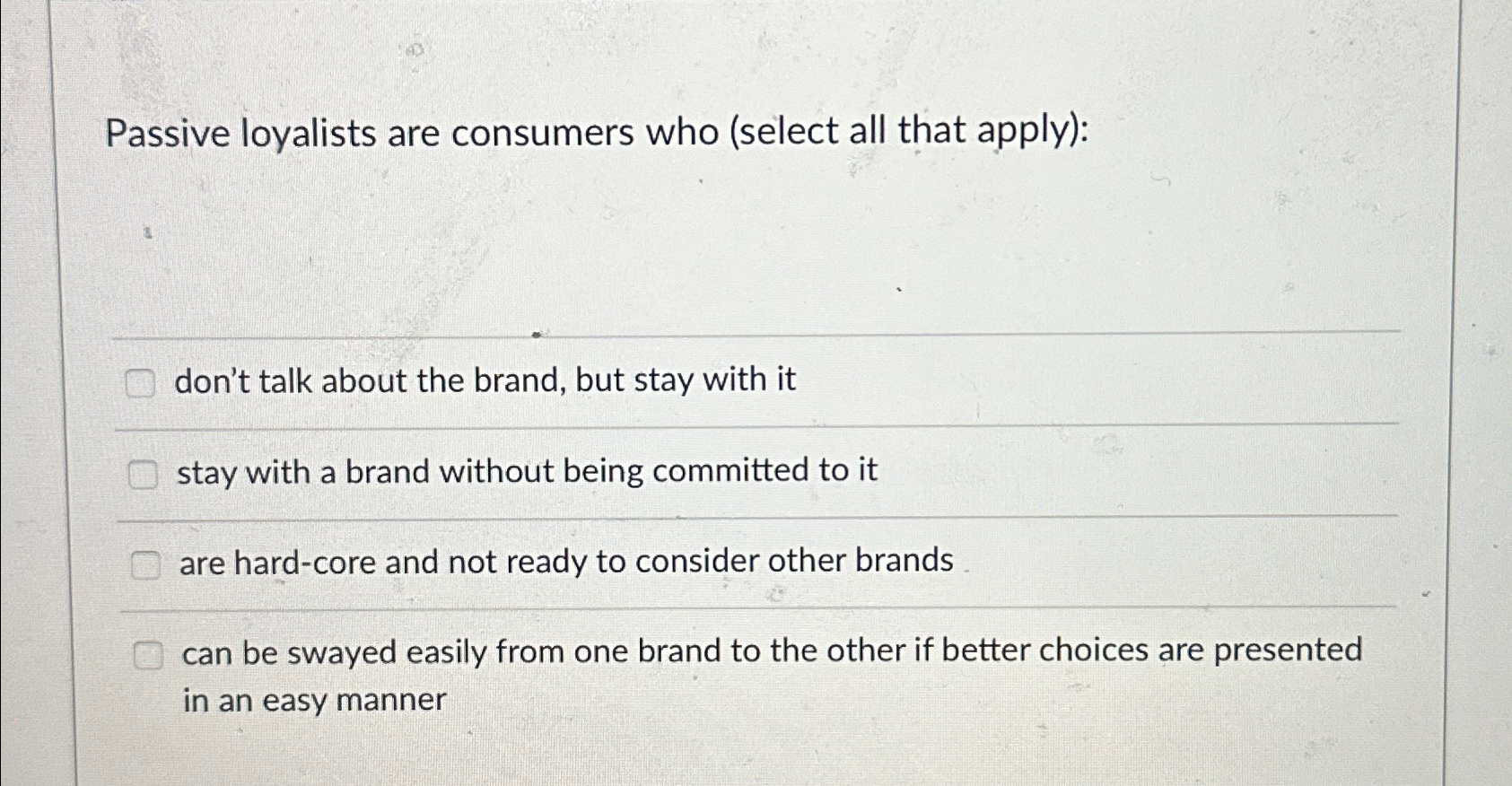 Solved Passive loyalists are consumers who (select all that | Chegg.com