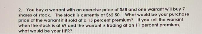 Solved 2. You buy a warrant with an exercise price of $58 | Chegg.com