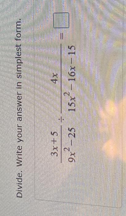 Solved Divide. Write your answer in simplest form. | Chegg.com