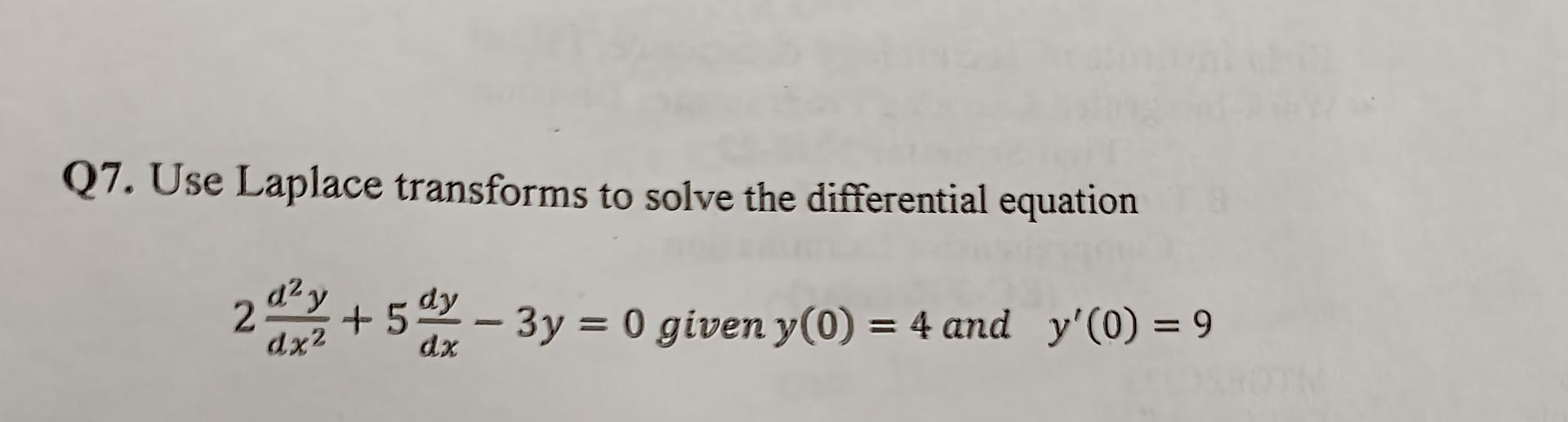 Solved Q7. Use Laplace transforms to solve the differential | Chegg.com