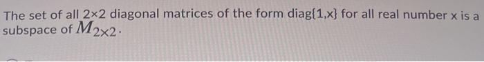 Solved The set of all 2x2 diagonal matrices of the form | Chegg.com