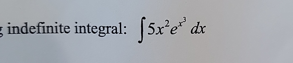 Solved indefinite integral: ∫﻿﻿5x2ex3dx | Chegg.com