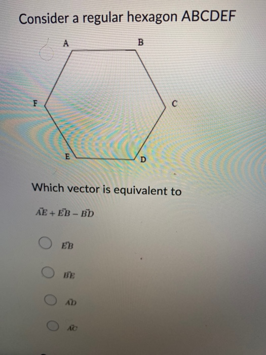 Solved Consider a regular hexagon ABCDEF A B F с E D Which | Chegg.com