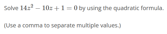 Solved Solve 14z2-10z+1=0 ﻿by using the quadratic | Chegg.com