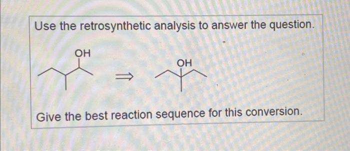 Solved Use the retrosynthetic analysis to answer the | Chegg.com