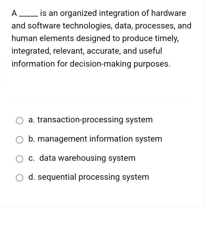 Solved A is an organized integration of hardware and | Chegg.com