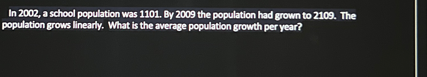 Solved In 2002, ﻿a school population was 1101. ﻿By 2009 ﻿the | Chegg.com