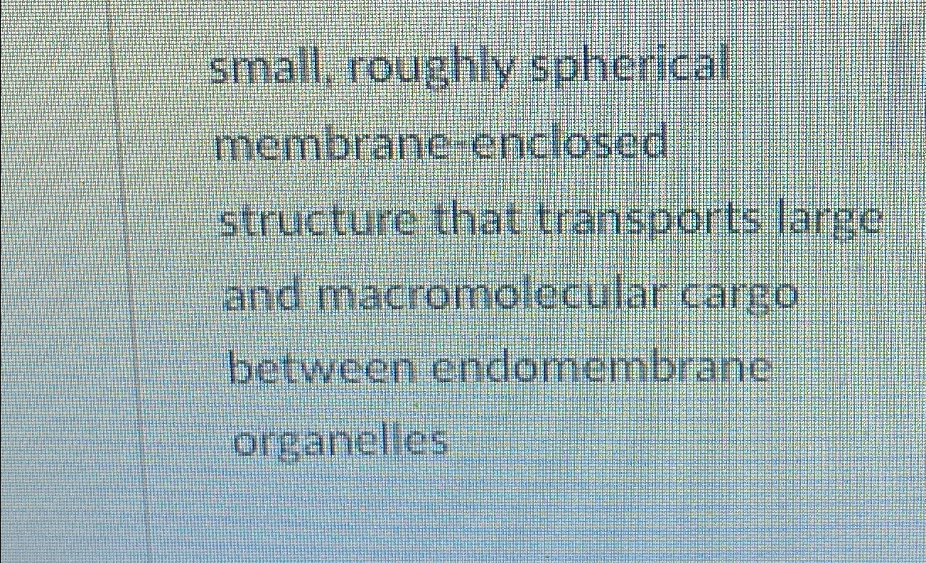 Solved small, roughly spherical membrane-enclosed structure | Chegg.com