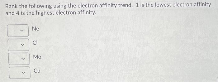 Solved Rank the following using the electron affinity trend. | Chegg.com