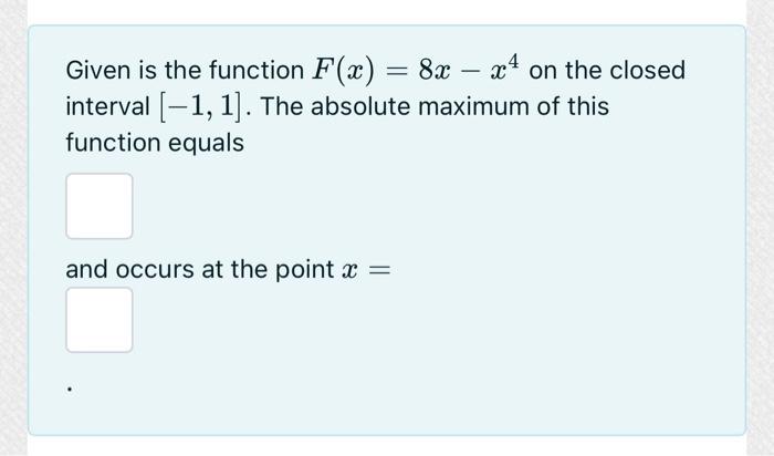 Solved Given is the function F(x)=8x−x4 on the closed | Chegg.com