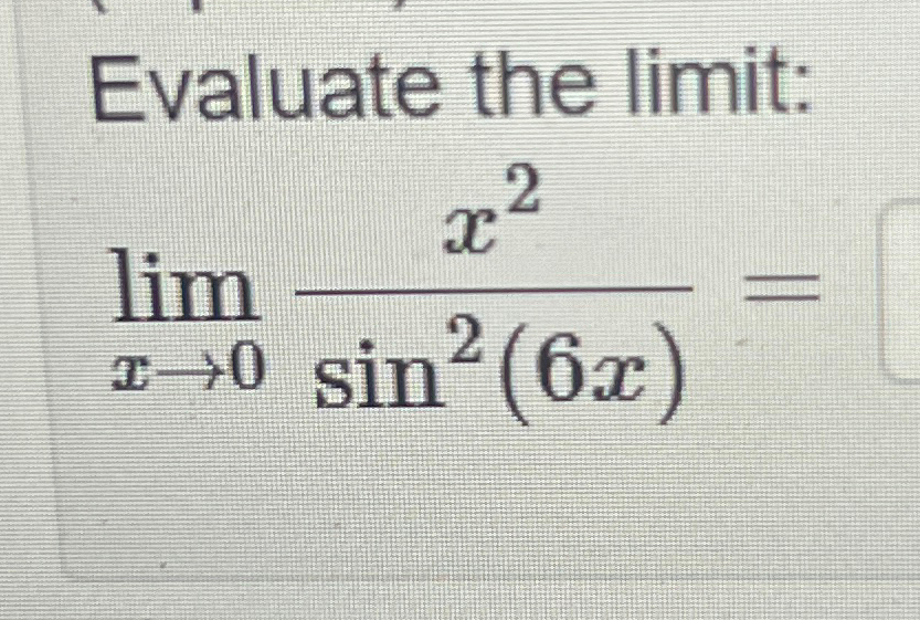 Solved Evaluate the limit:limx→0x2sin2(6x)= | Chegg.com