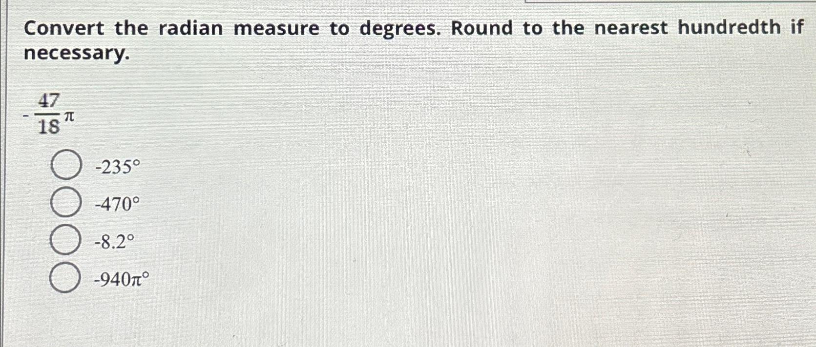 Solved Convert the radian measure to degrees. Round to the | Chegg.com