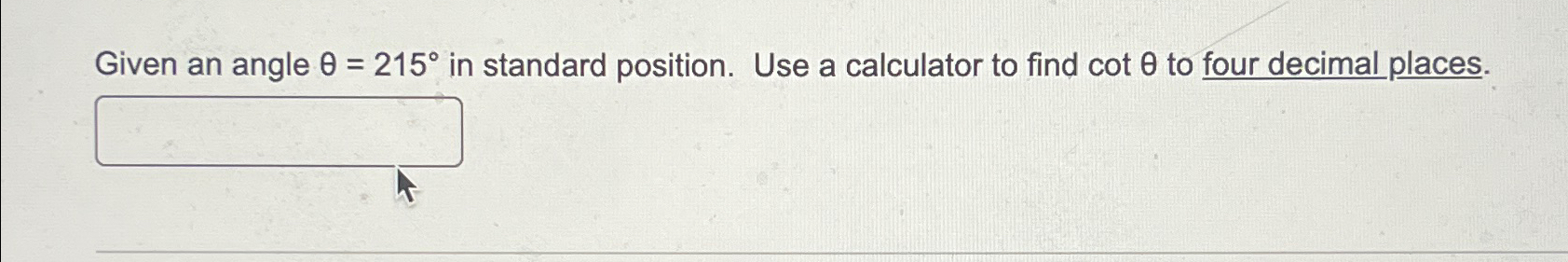 Solved Given an angle θ=215° ﻿in standard position. Use a | Chegg.com