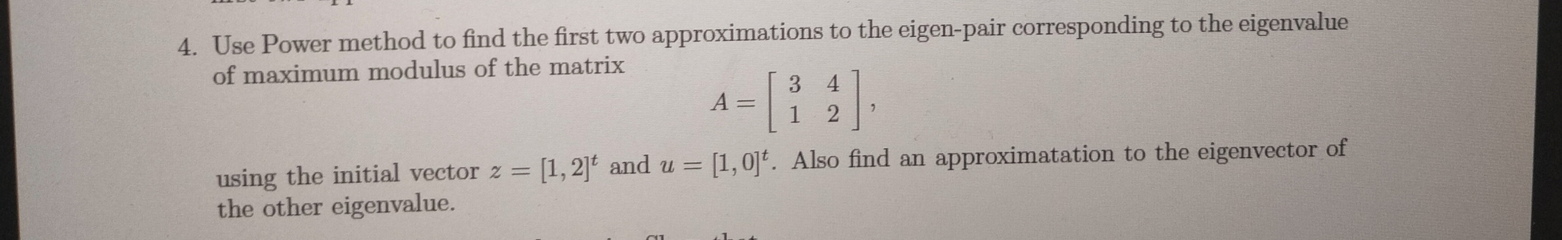 Solved Use Power method to find the first two approximations | Chegg.com