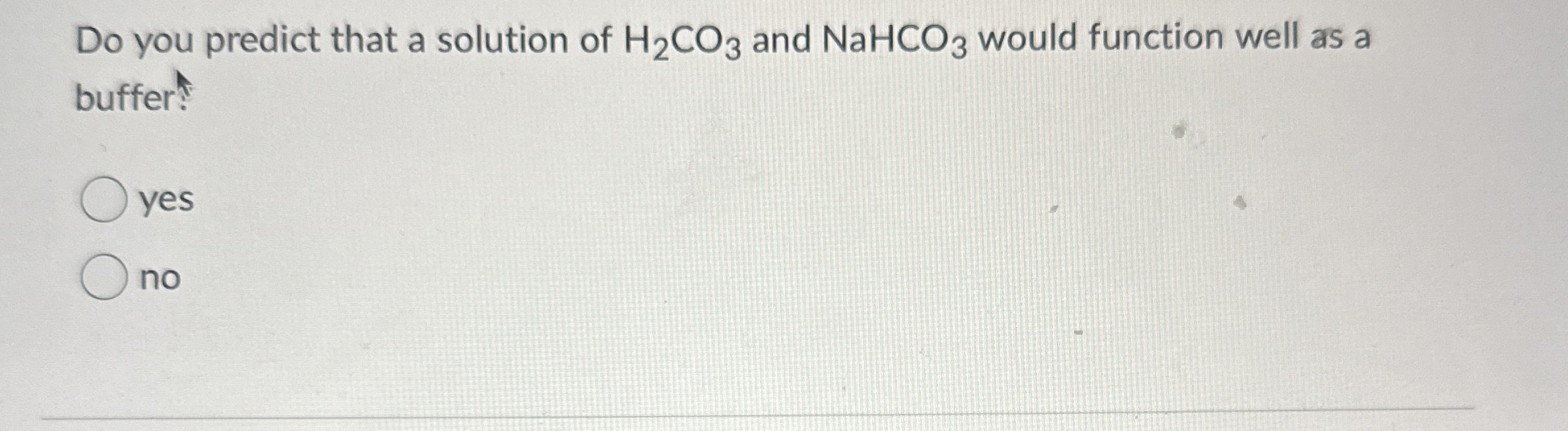Solved Do you predict that a solution of H2CO3 ﻿and NaHCO3 | Chegg.com