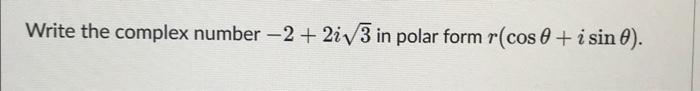 Solved Write the complex number −2+2i3 in polar form | Chegg.com