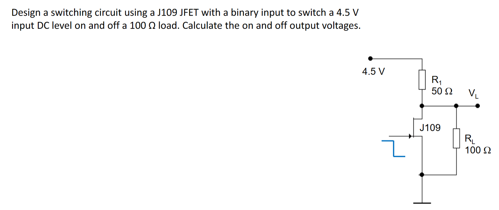 Solved Design a switching circuit using a J109 ﻿JFET with a | Chegg.com