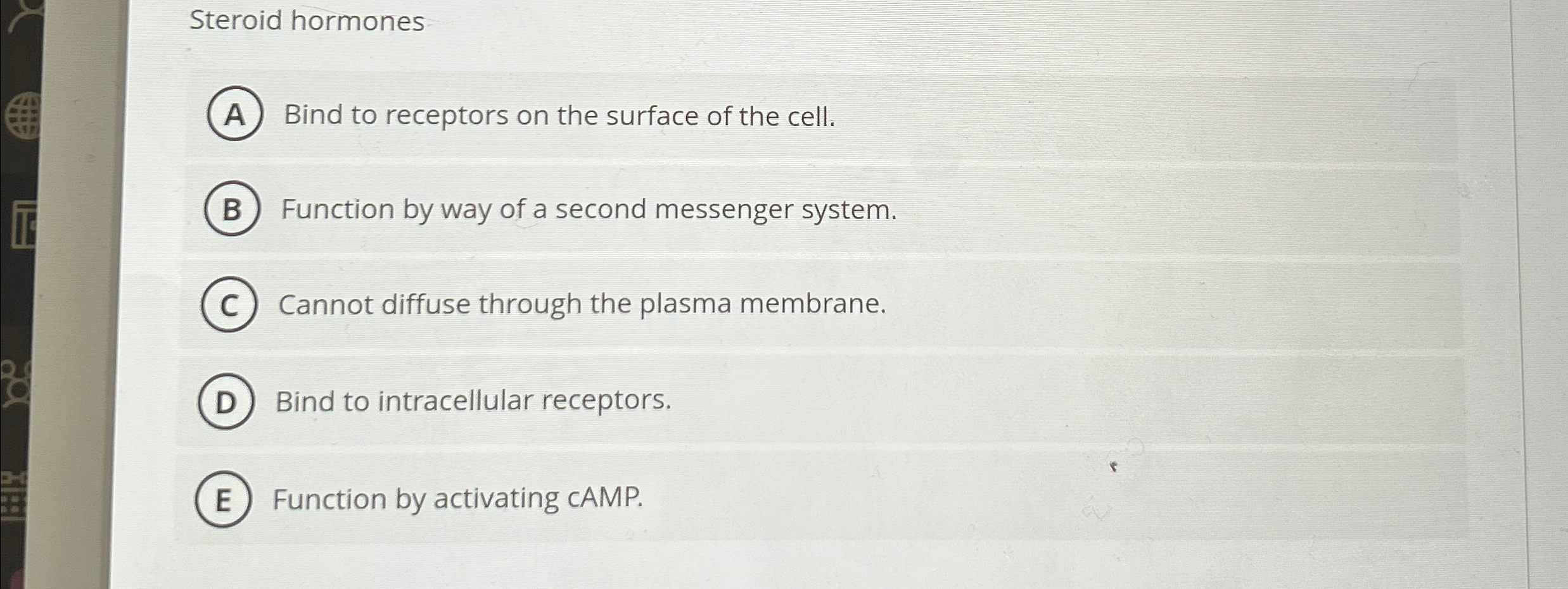 Solved Steroid hormonesBind to receptors on the surface of | Chegg.com