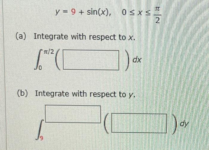 Solved y=9+sin(x),0≤x≤2π (a) Integrate with respect to x. | Chegg.com