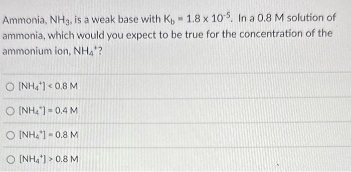 Solved Ammonia, NH3, is a weak base with Kb=1.8×10−5. In a | Chegg.com