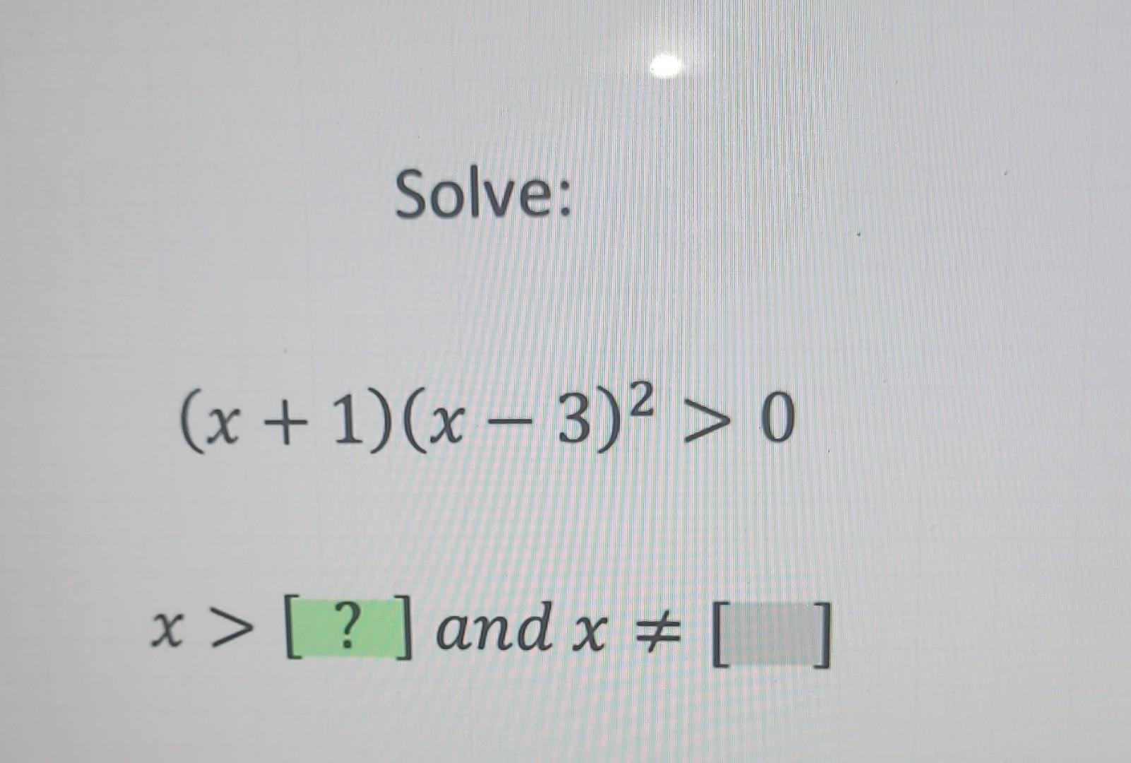 Solved Solve: (x+1)(x−3)2>0 x>[?] and x = | Chegg.com