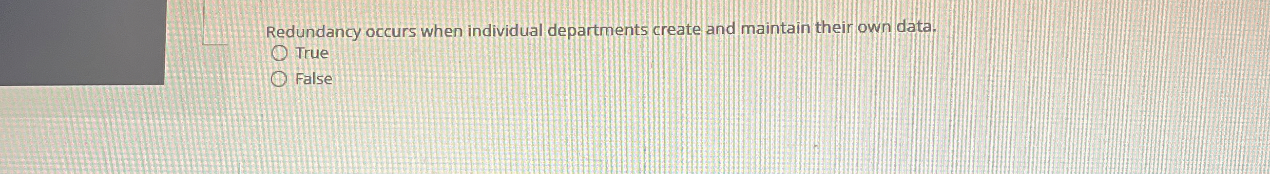 Solved Redundancy occurs when individual departments create | Chegg.com