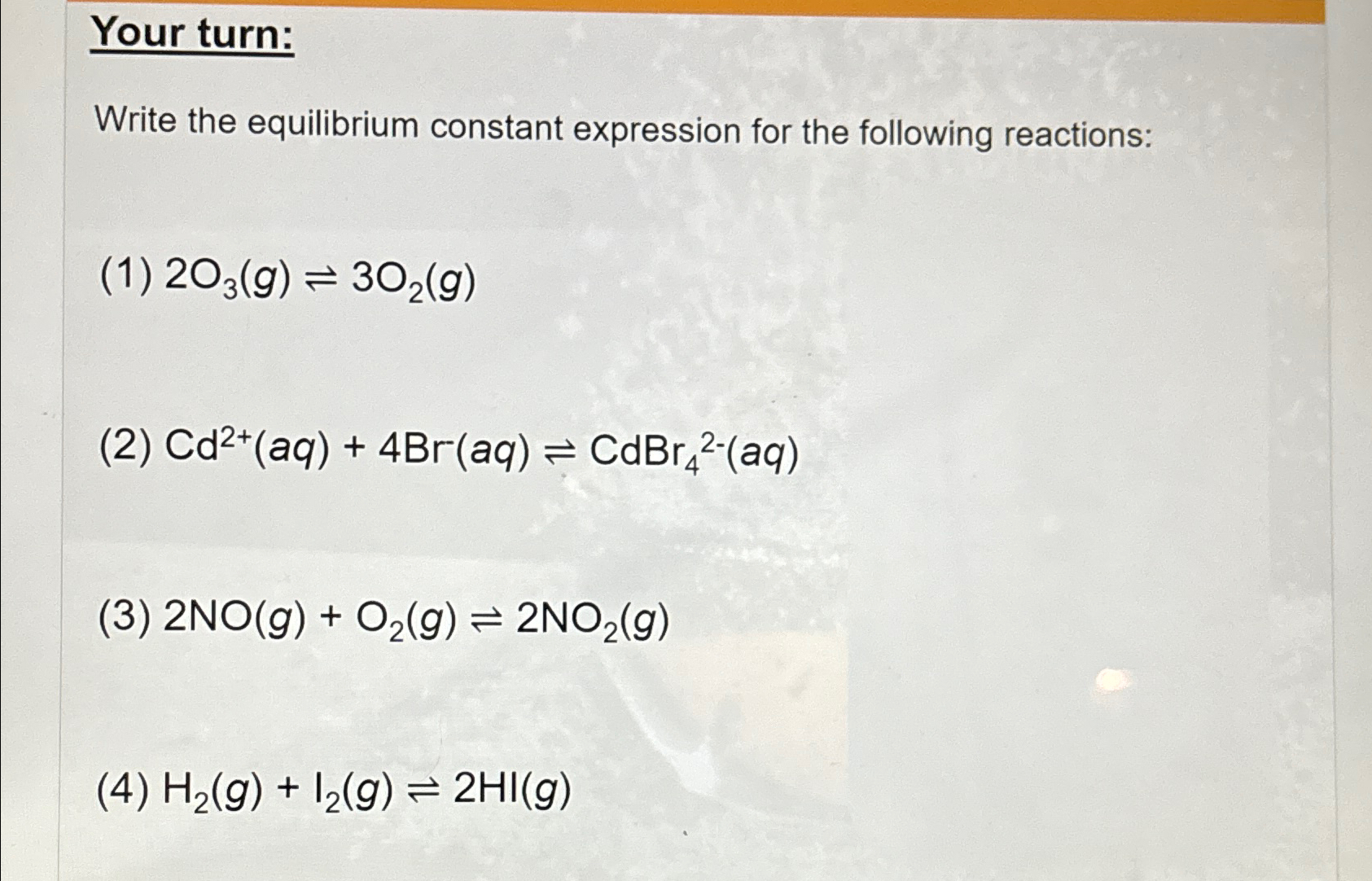 Solved Your turn:Write the equilibrium constant expression | Chegg.com