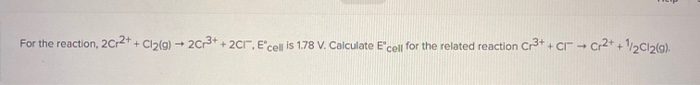 Solved For the reaction, 2Cr2+ + Cl2(g) +2013+ + 2C1, Ecell | Chegg.com