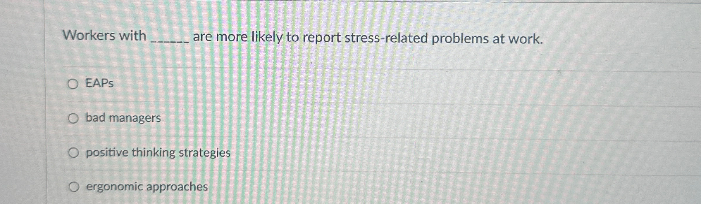 Solved Workers with ﻿are more likely to report | Chegg.com