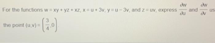 Solved For the functions w=xy+yz+xz,x=u+3v,y=u−3v, and z=uv, | Chegg.com