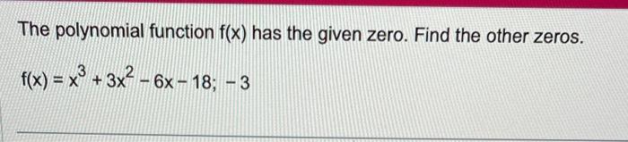 Solved The polynomial function f(x) has the given zero. Find | Chegg.com