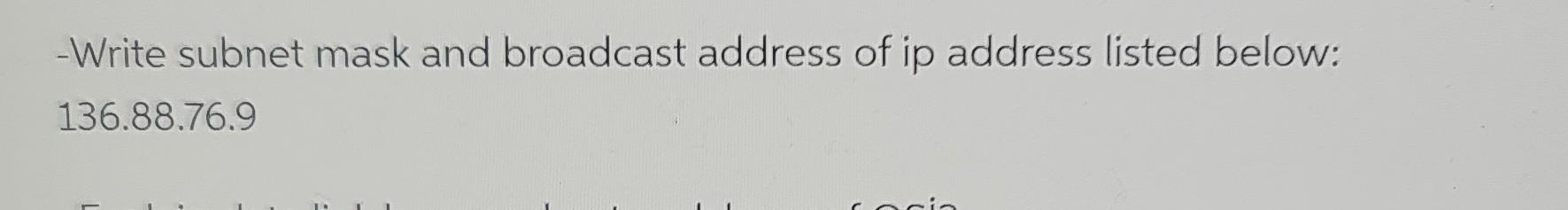 Solved -Write subnet mask and broadcast address of ip | Chegg.com