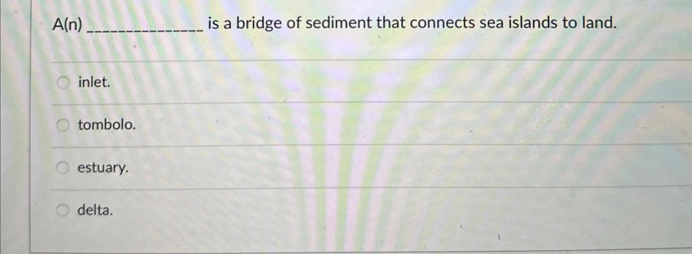 Solved A(n) ﻿is a bridge of sediment that connects sea | Chegg.com