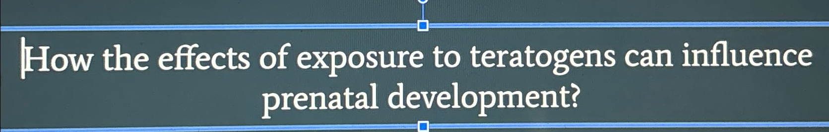 Solved How the effects of exposure to teratogens can | Chegg.com