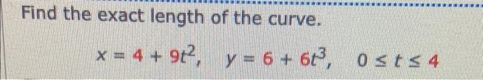 Solved Find the exact length of the curve. x = 4 + 9t2, y = | Chegg.com