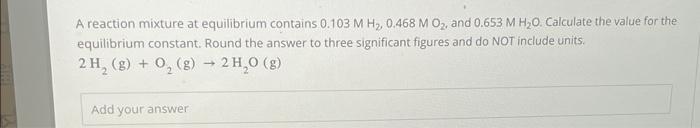Solved A reaction mixture at equilibrium contains | Chegg.com
