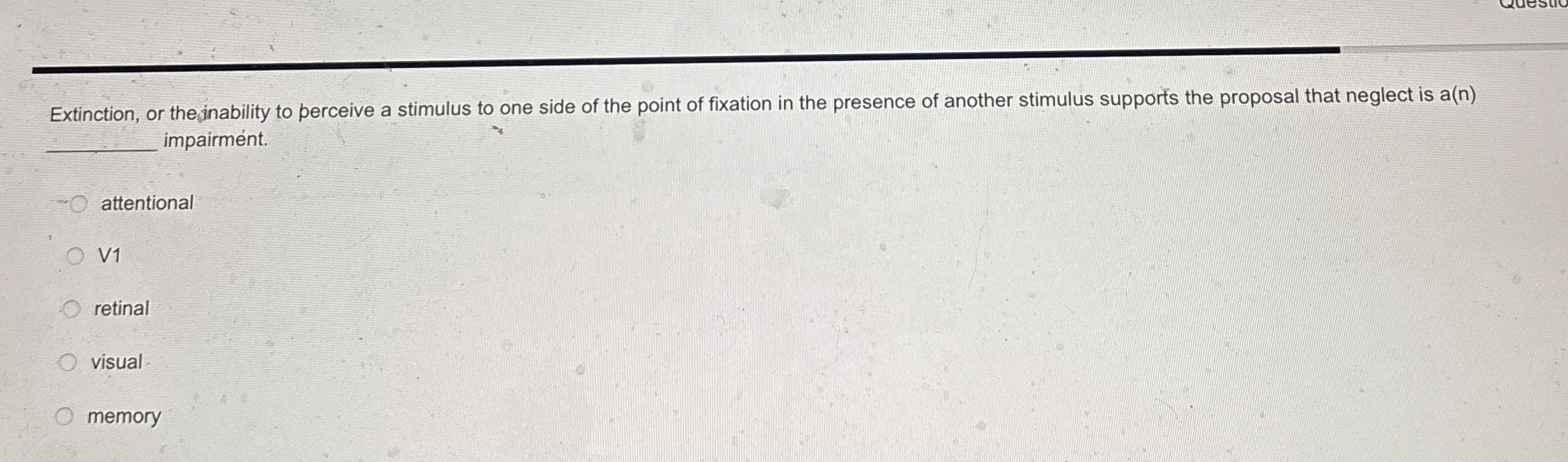 Solved Extinction, or the inability to perceive a stimulus | Chegg.com
