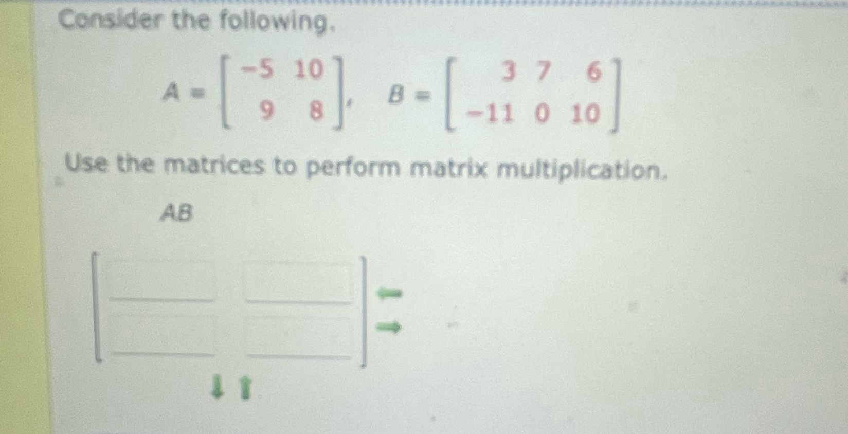 Solved Consider the following.A=[-51098],B=[376-11010]Use | Chegg.com