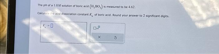 Solved The pH of a 1.0M solution of boric acid (HBO3) is | Chegg.com