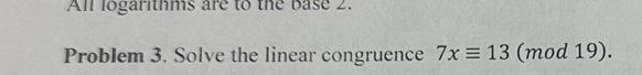 Solved Problem 3. Solve the linear congruence 7x≡13(mod19). | Chegg.com