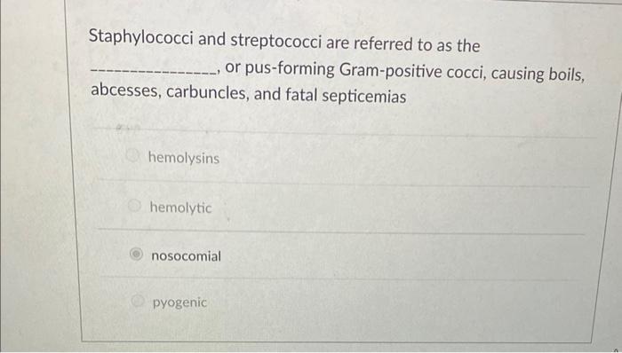 Solved Staphylococci and streptococci are referred to as the | Chegg.com